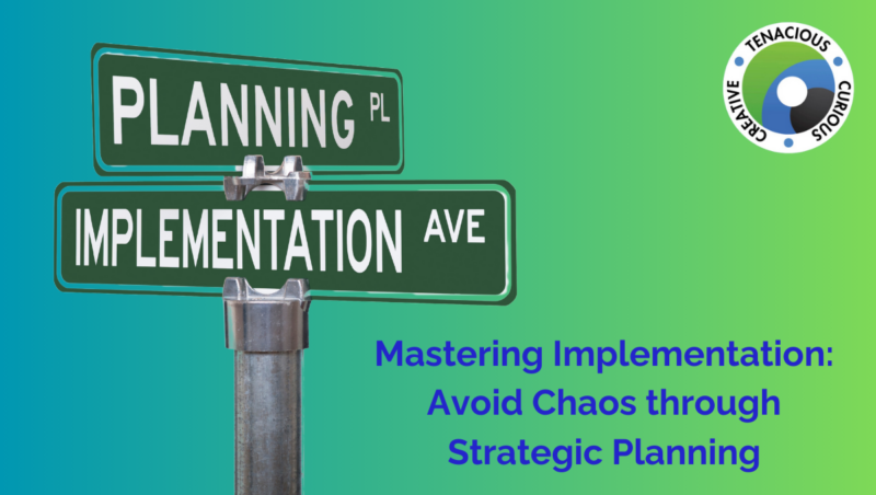 Mastering Implementation: Avoid Chaos through Strategic Planning - In Plain Sight Marketing LLC